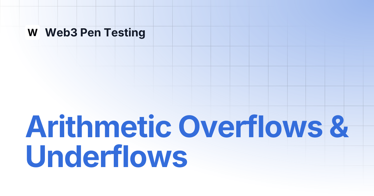 Arithmetic Overflows & Underflows | Web3 Pen Testing Arithmetic Overflows & Underflows | Web3 Pen Testing